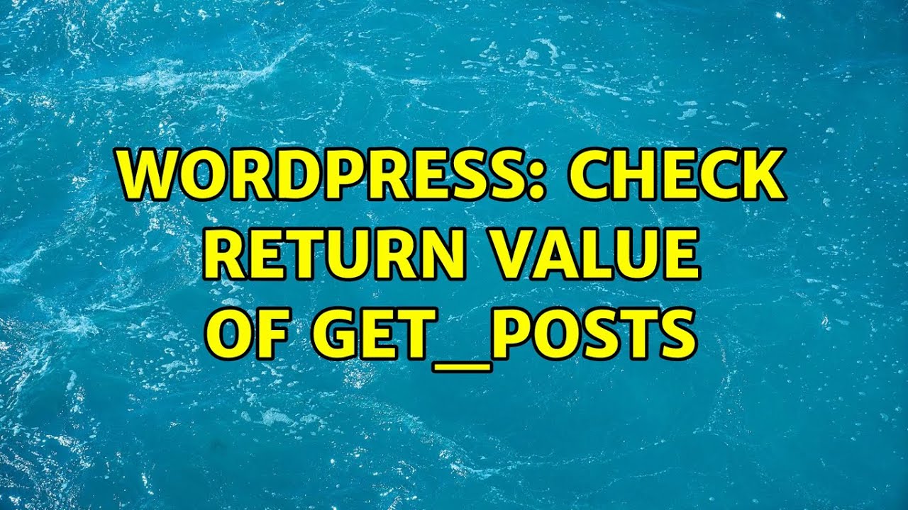 Wordpress Check Return Value Of Get posts 2 Solutions YouTube Wordpress Check Return Value Of Get posts 2 Solutions YouTube