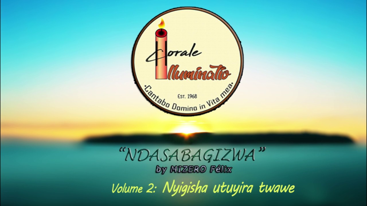 Ndasabagizwa - MIZERO Felix (Chorale Illuminatio UR-HUYE Campus) - YouTube