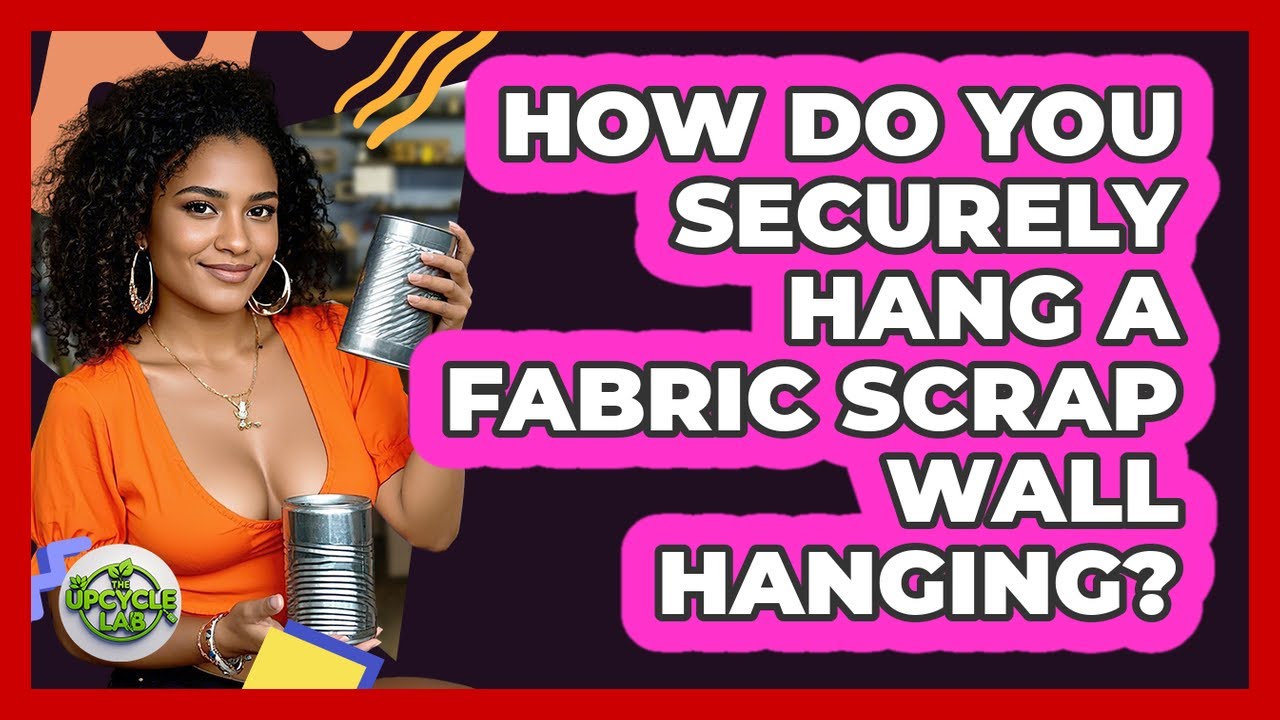 How Do You Securely Hang A Fabric Scrap Wall Hanging? - The Upcycle Lab ...