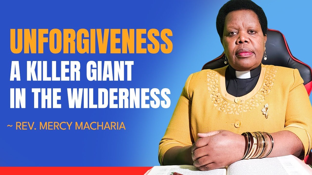 | REV.MERCY MACHARIA | UNFORGIVENESS A KILLER GIANT IN THE WILDERNESS ...