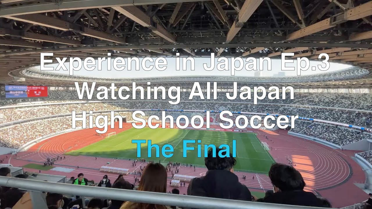 Experience in Japan Ep.3 - [Watching All Japan High School Soccer - The ...