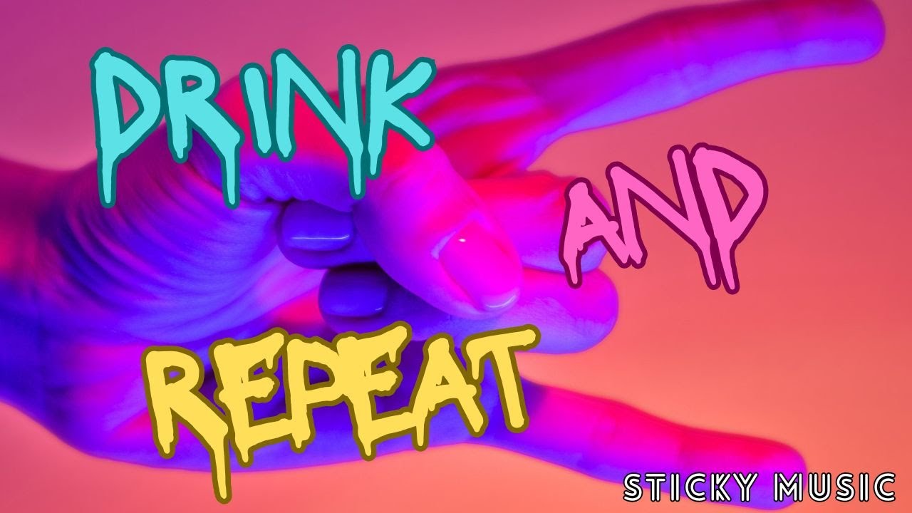 STICKY MUSIC - DRINK AND REPEAT - YouTube