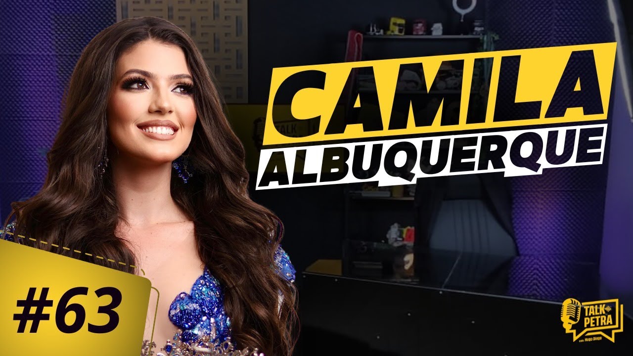 Talk Petra Podcast #63 - Camila Albuquerque - Miss Pernambuco e ...