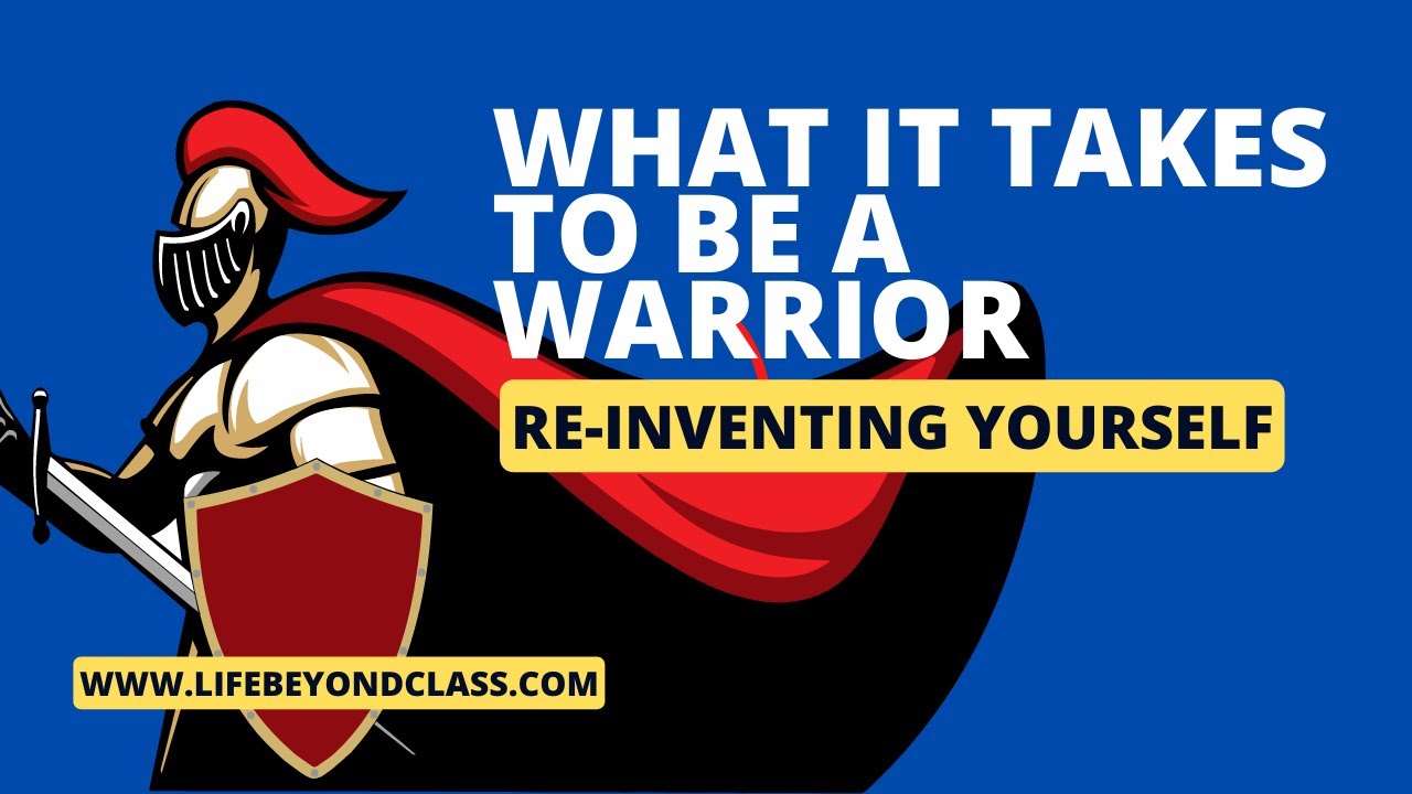 The Warrior Mindset - What it takes to be a Warrior - Life Beyond Class - YouTube