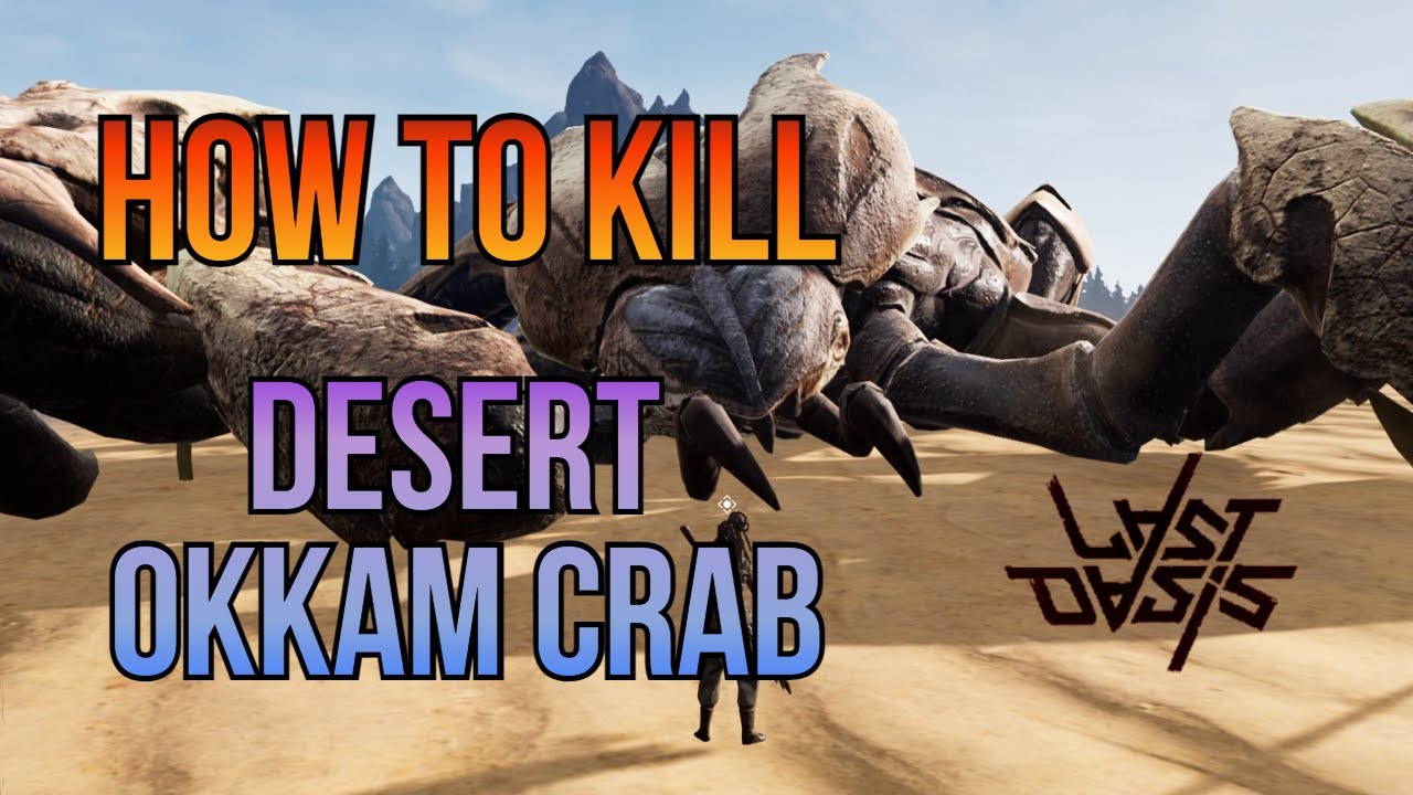 How to kill Desert Okkam Crab solo - Close look - Sleeping Giants - S5 | Last Oasis - YouTube