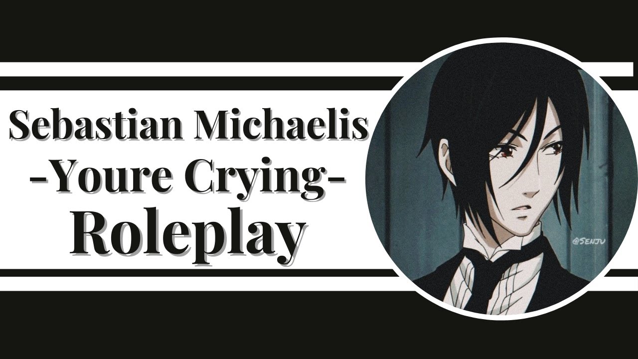 ASMR - You're Found Crying - 【Sebastian Michaelis】 - YouTube