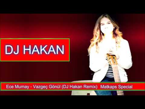Ece Mumay - Vazgeç Gönül (DJ Hakan Remix) Matkaps Special
