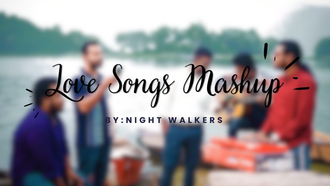BOLLYWOOD LOVE SONGS MASHUP I NIGHT WALKERS - YouTube