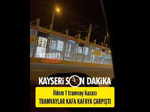 Kayseri İldem 1 tramvay kazası TRAMVAYLAR KAFA KAFAYA ÇARPIŞTI.