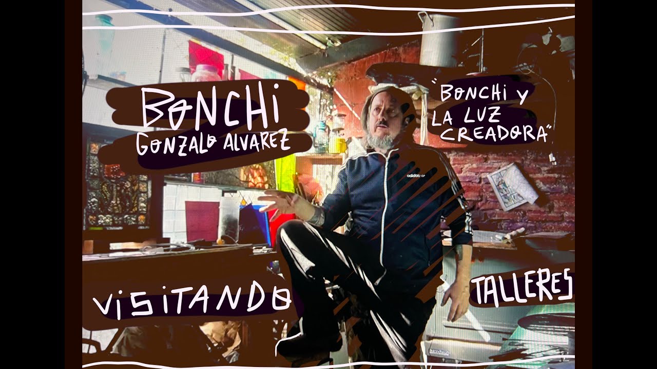 Capitulo 15: Gonzalo "Bonchi" Alvarez " Bonchi y la luz creadora ...