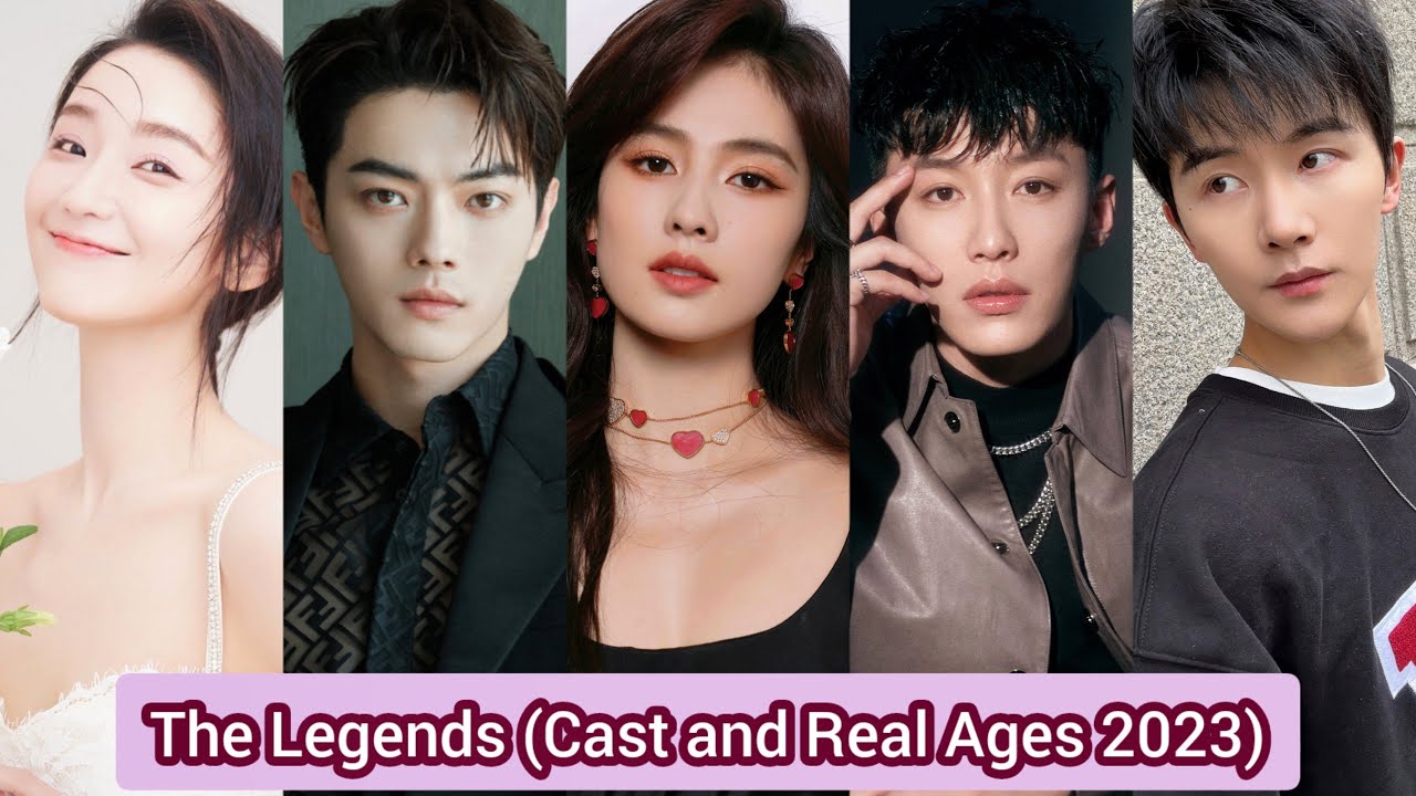 The Legends (2019) | Cast and Real Ages 2023 | Bai Lu, Xu Kai, Dai Xu ...