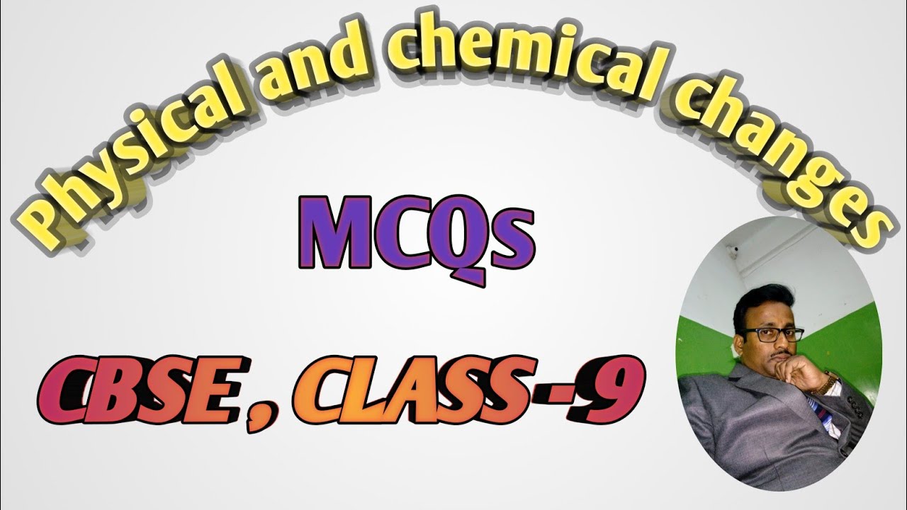 Physical and Chemical changes CBSE Class 9 , MCQs | Physical and ...
