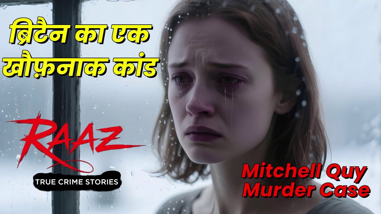 ब्रिटेन का सबसे चालाक क़ातिल | Case Of Mitchell Quy | Raaz: True Crime ...