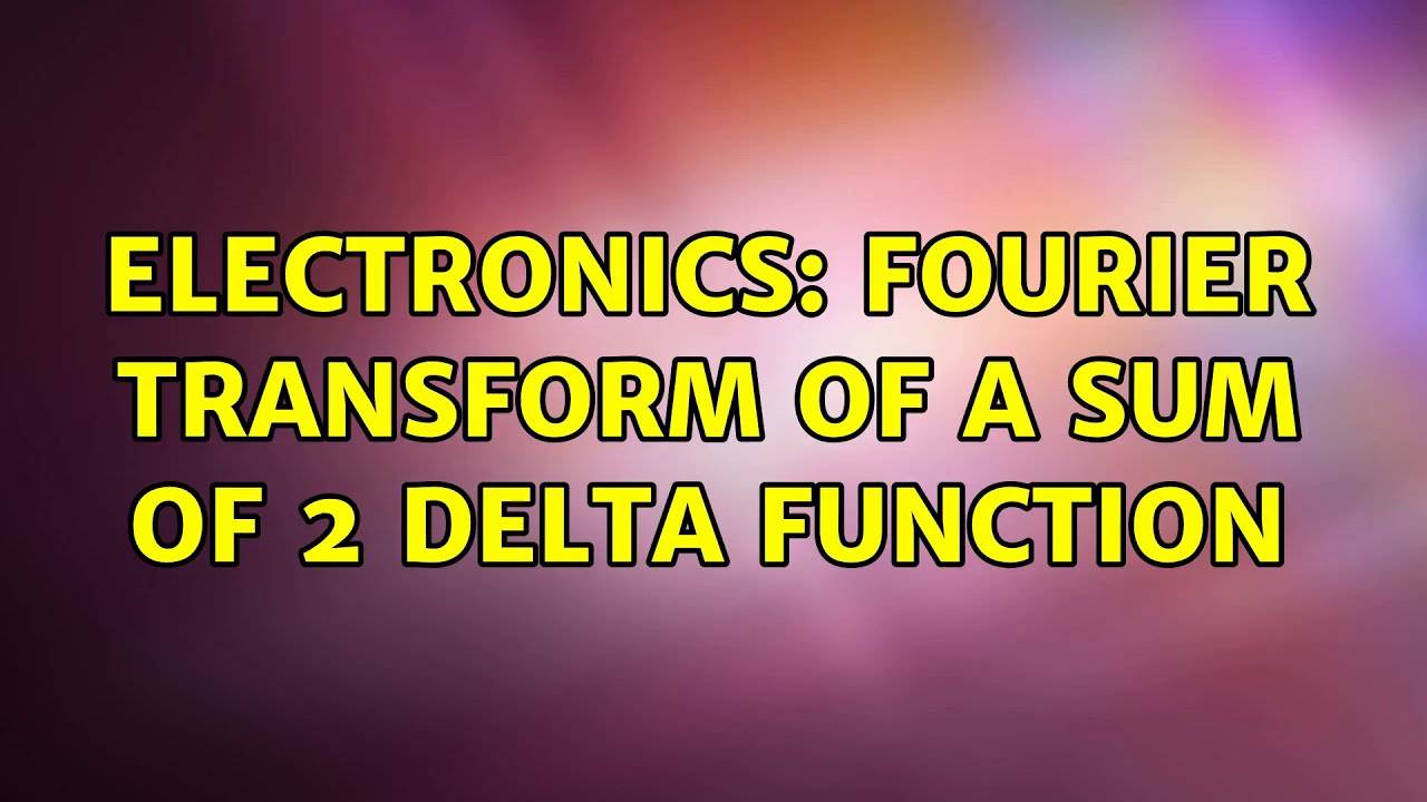 Electronics: Fourier transform of a sum of 2 delta function - YouTube