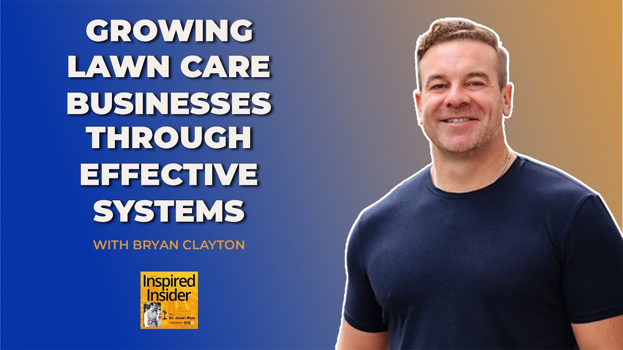 Growing Lawn Care Businesses Through Effective Systems With Bryan ...