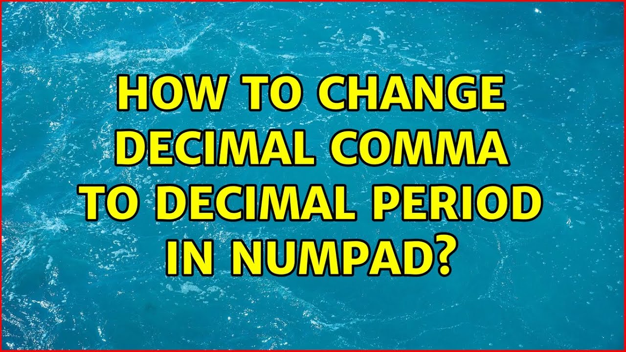 Ubuntu: How to change decimal comma to decimal period in numpad? (2 ...