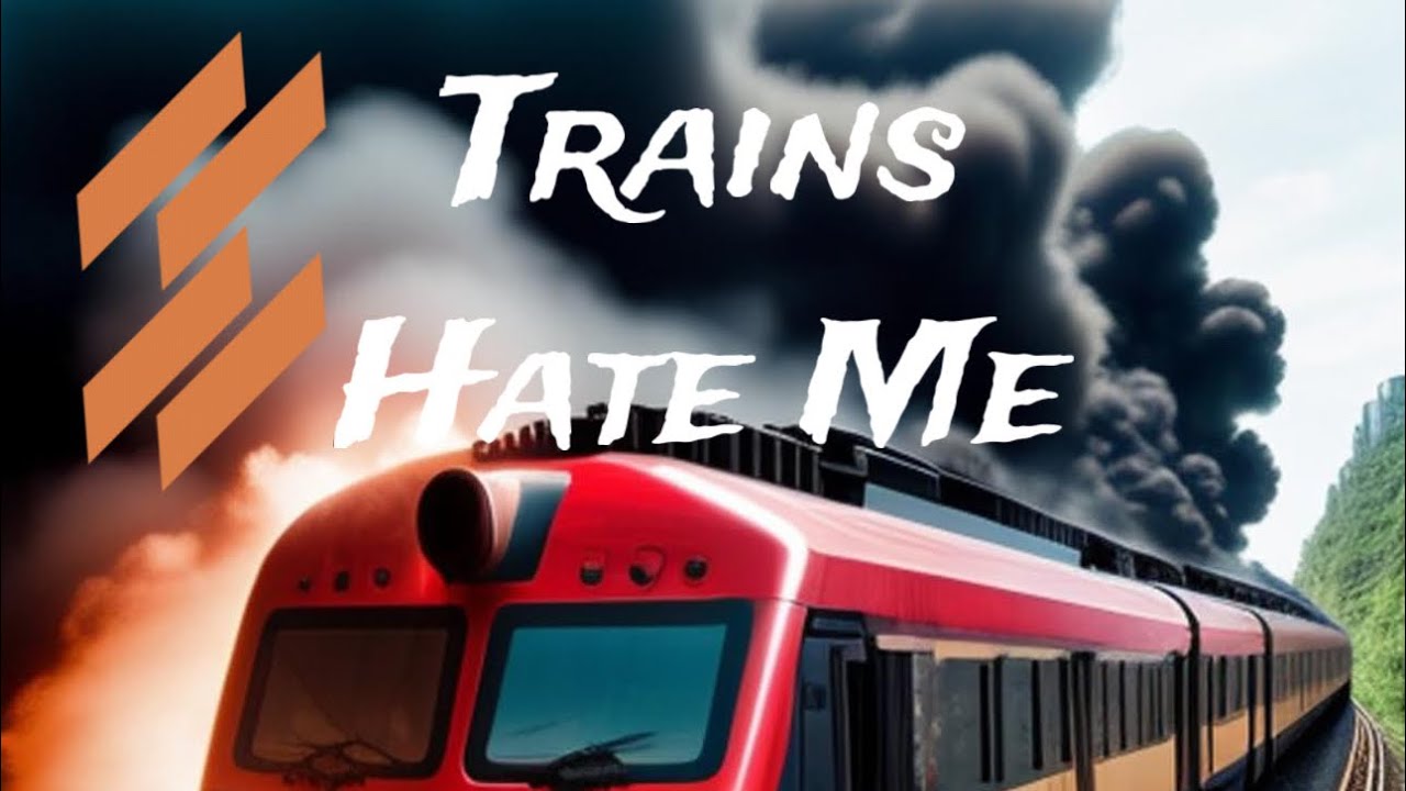 Trains Hate Me - YouTube