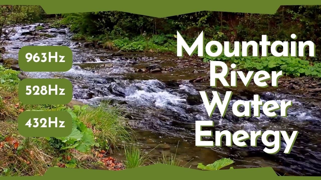 963Hz Mountain River Flowing 432Hz WATER Energy RELAXATION - YouTube