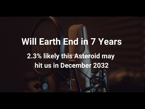 Will Earth End in 7 Years | Asteroid May Hit Us In December 2032 - YouTube