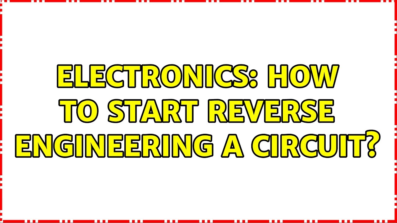 Electronics: How to start reverse engineering a circuit? (5 Solutions ...