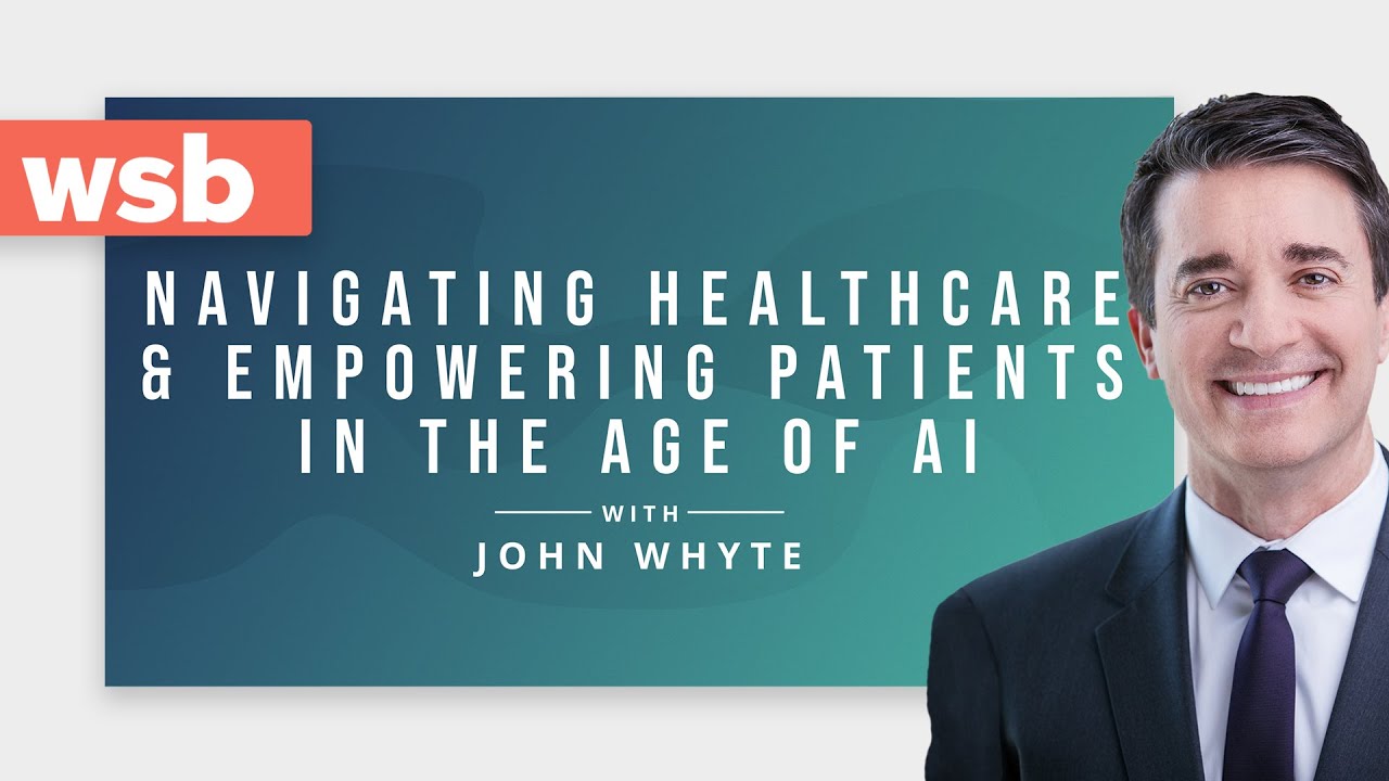 John Whyte, M.D.: Navigating Healthcare & Empowering Patients in the ...