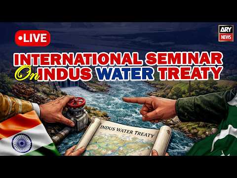 🔴 LIVE || Islamabad Hosts International Seminar on the Indus Waters Treaty - ARY News Live
