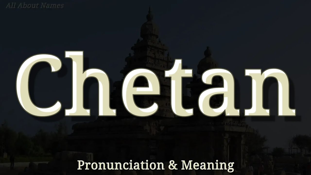 Chetan - Pronunciation and Meaning - YouTube