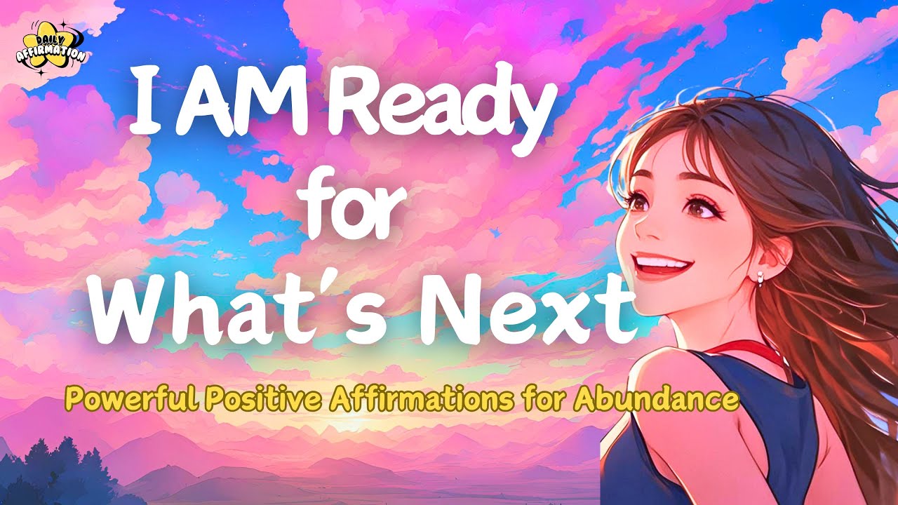I AM Ready for What’s Next | Powerful Positive Affirmations for ...