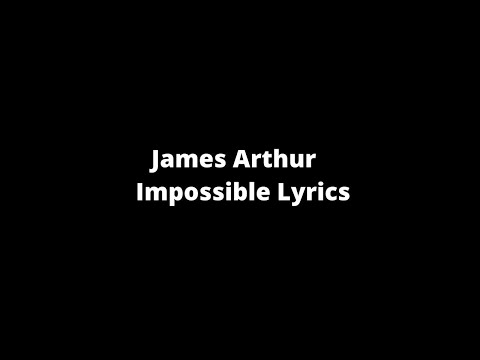 James Arthur   Impossible Lyrics