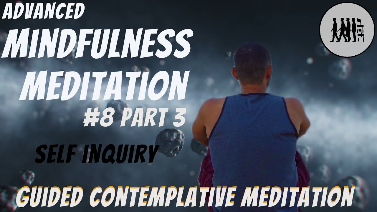 🧘 Advanced Mindfulness Meditation Series - #8 prt. 3🙏 Self Inquiry ...