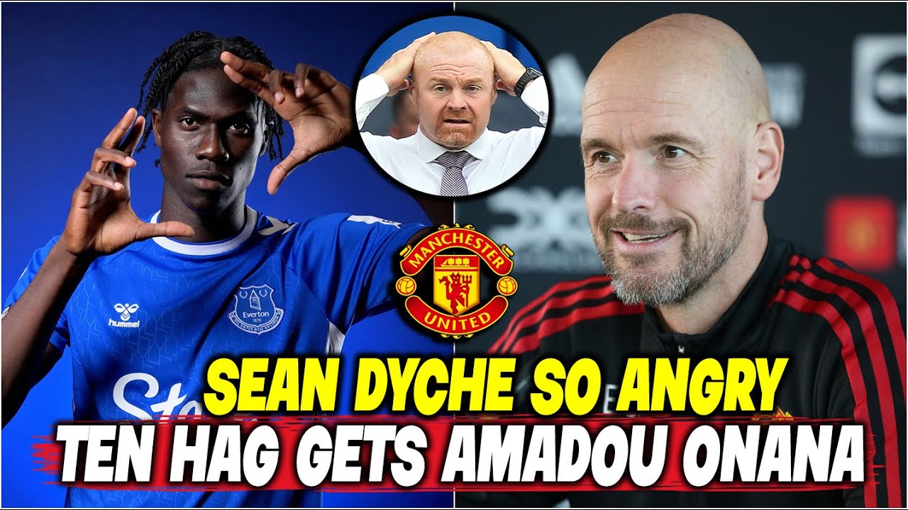 Sean Dyche So Angry !! Ten Hag Gets Amadou Onana !! l News l MAN UNITED ...