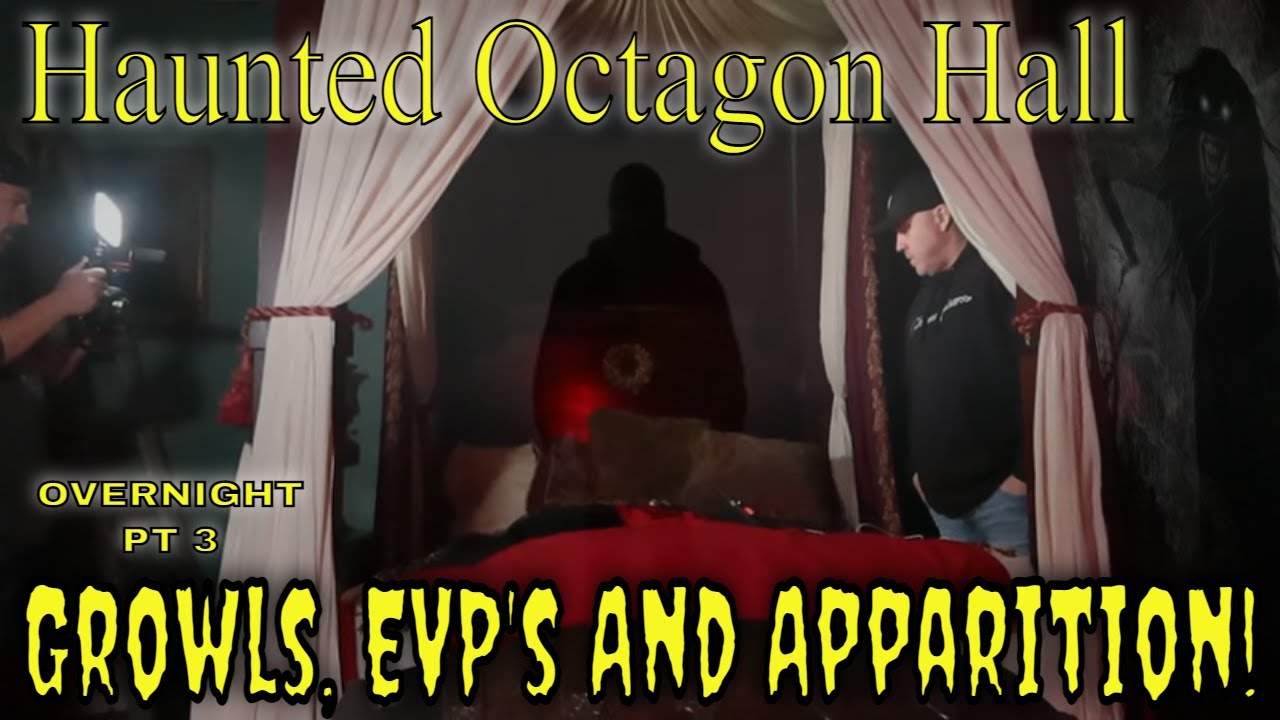 Haunted Octagon Hall Overnight PT 3 ~ Growls, EVP's & Apparition Caught ...