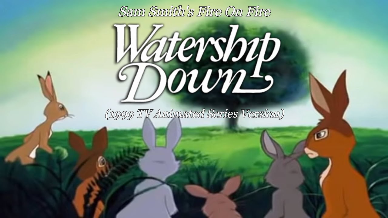 Sam Smith's "Fire On Fire" (Watership Down 1999 TV Series) [HAPPY BIRTHDAY FIVER&HEATHER'S ...