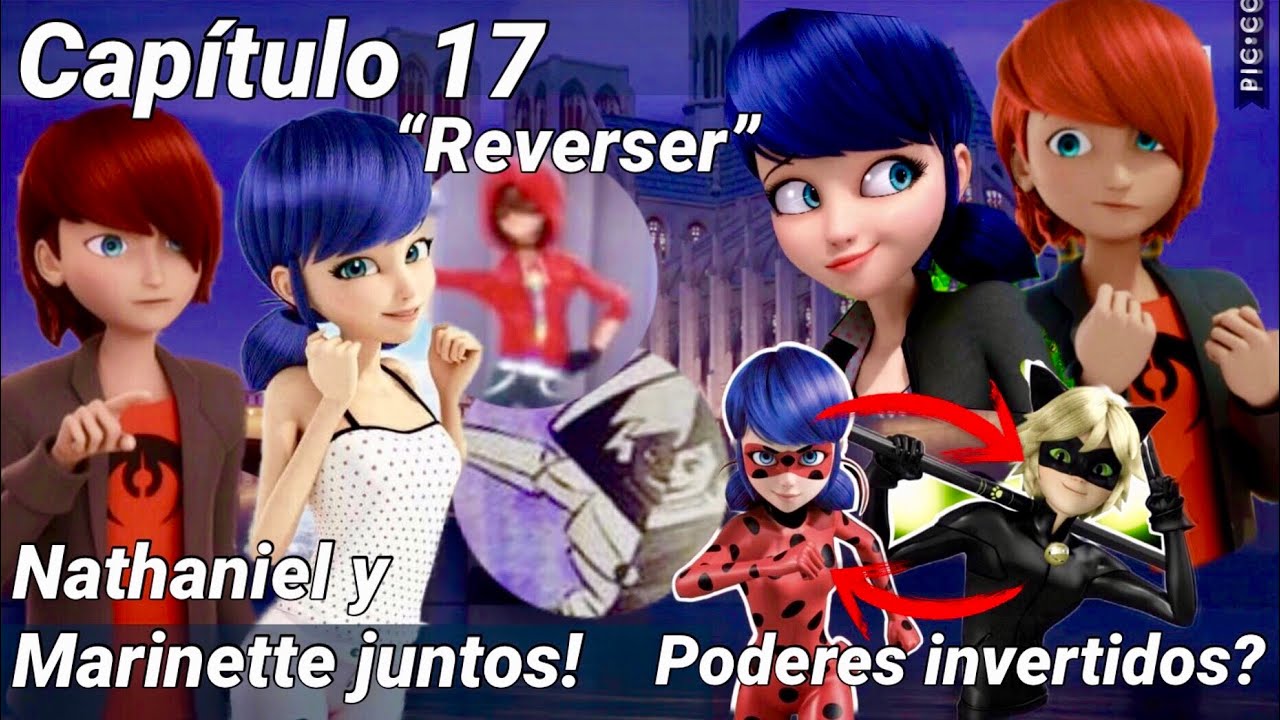 "REVERSER" Capítulo 17! Poderes invertidos? Nathaniel y Marinette ...
