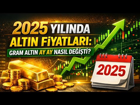 2025 Yılında Altın Fiyatları: Gram Altın Ay Ay Nasıl Değişti?