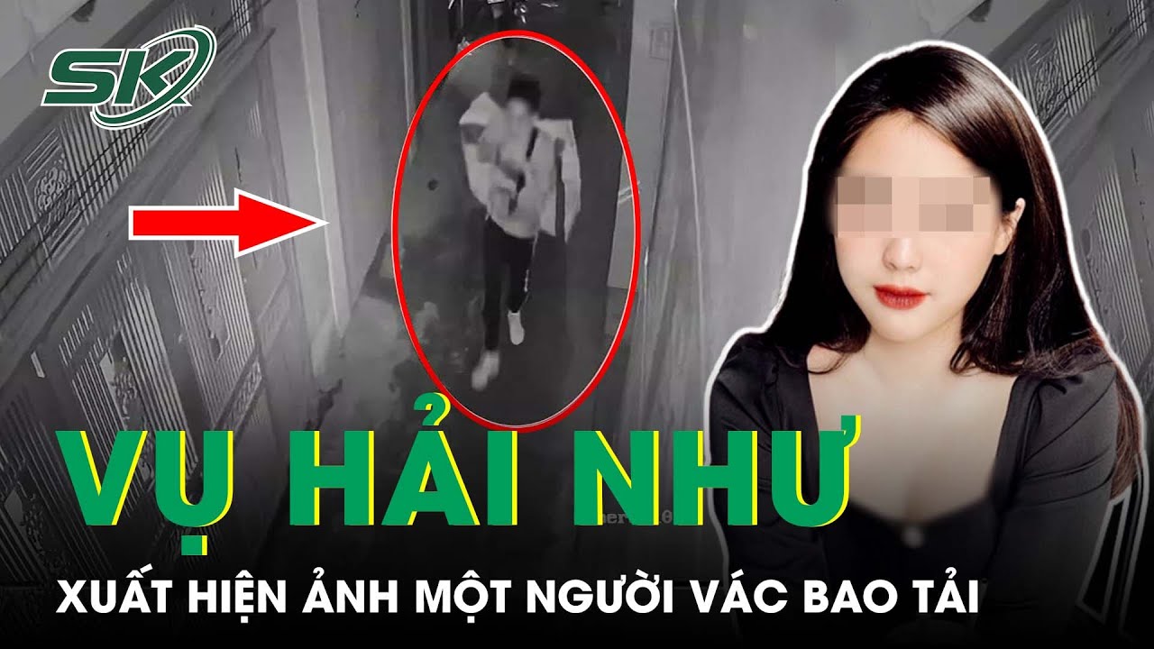 Vụ Cô Gái Lương Hải Như Chị Nạn Nhân Chia Sẻ Ảnh Một Người Vác Bao Tải Đúng Ngày Em Mất Tích
