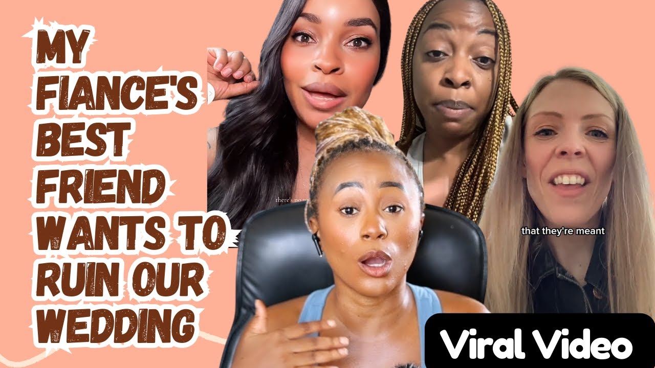 My Fiance's Girl Best friend Wants To Ruin Our Wedding - Viral Video ...