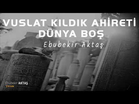 Vuslat Kıldık Ahireti Dünya Boş | Ebubekir Aktaş 🎧🎙🎼🎞
