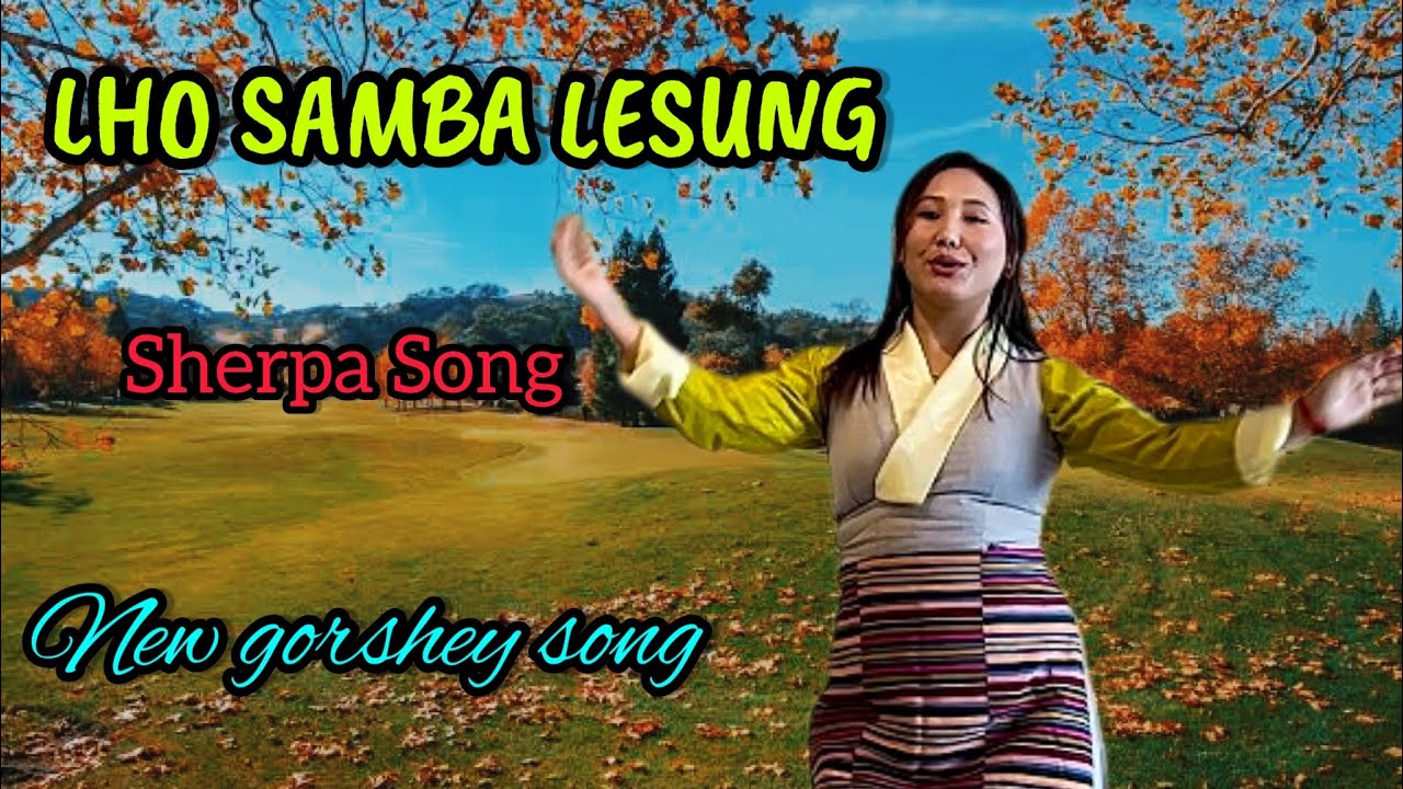 NEW SHERPA SONG | LHO SAMBA LESUNG | GORSHEY SONG | tibetan | #gorshey ...
