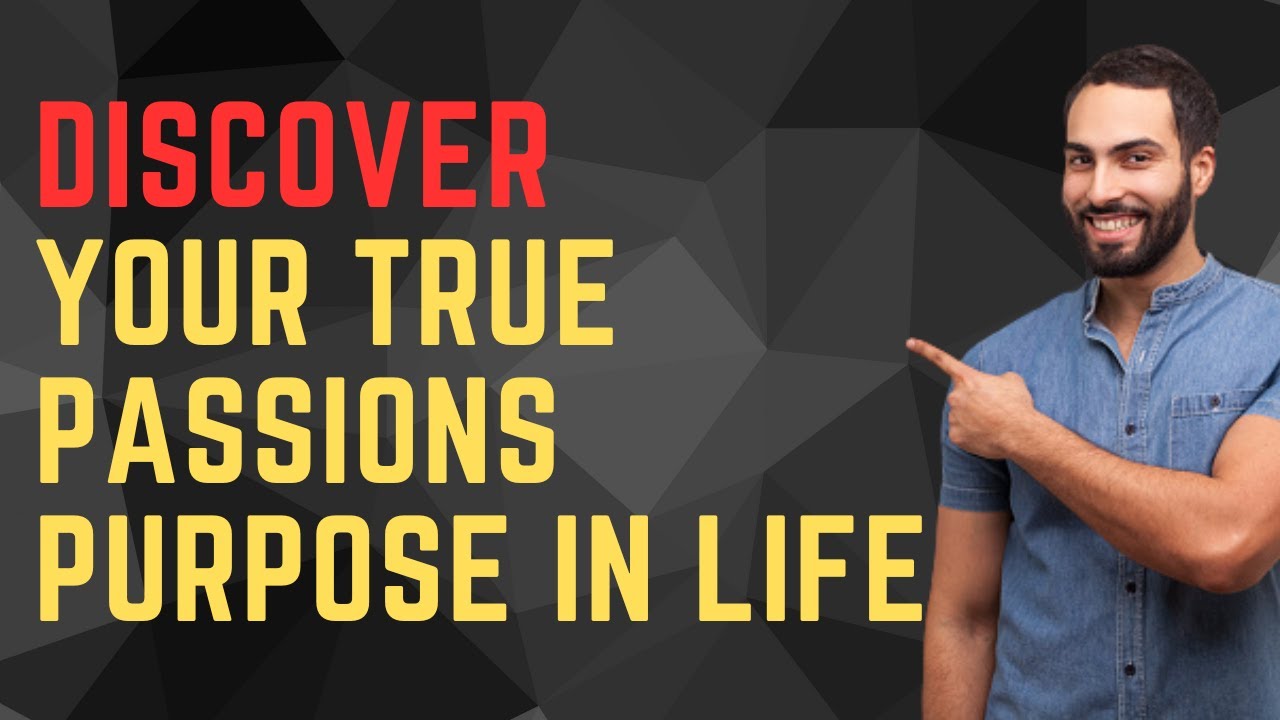 Discover Your True Passions and Purpose in Life - YouTube