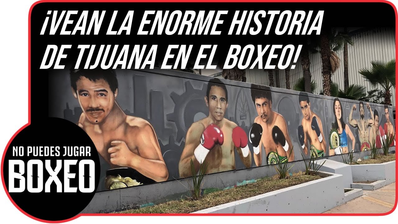 ¡Vean la enorme historia de Tijuana en el boxeo! - YouTube