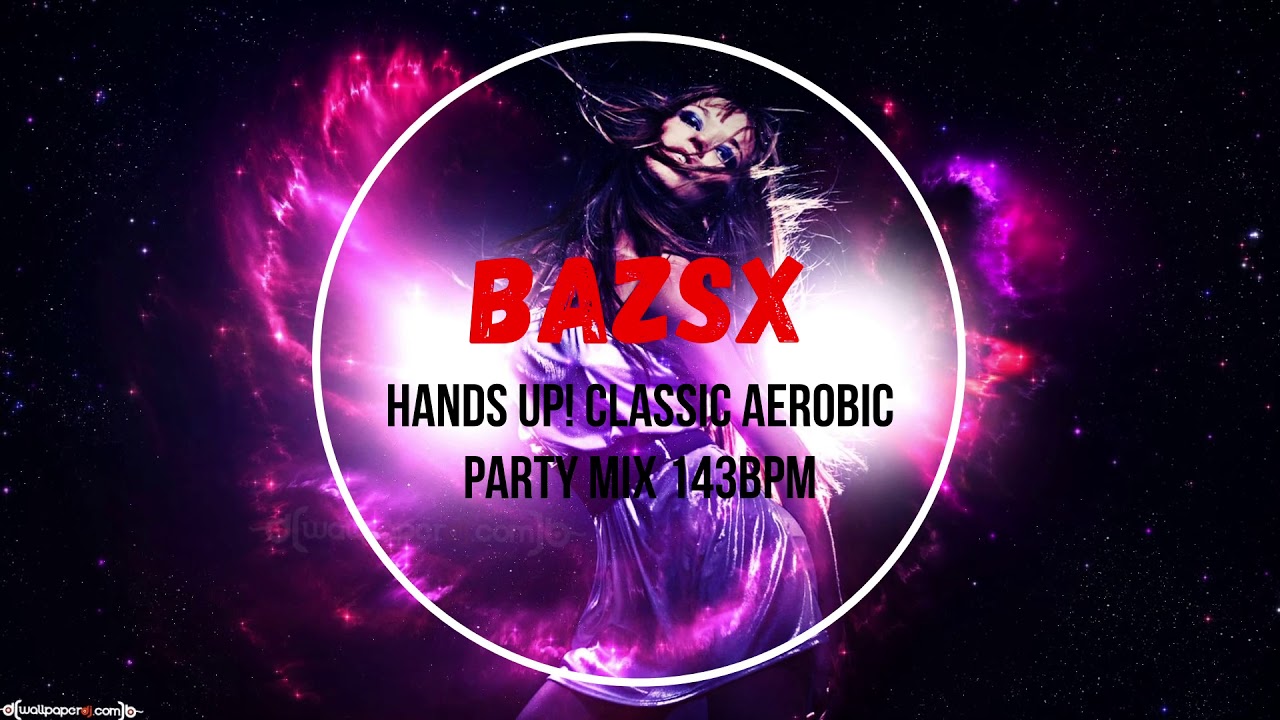 Bazsx - Hands UP! Classic Aerobic Party Mix 143BPM - YouTube