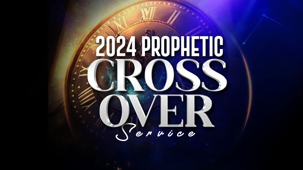 2024 Prophetic Cross Over service - YouTube