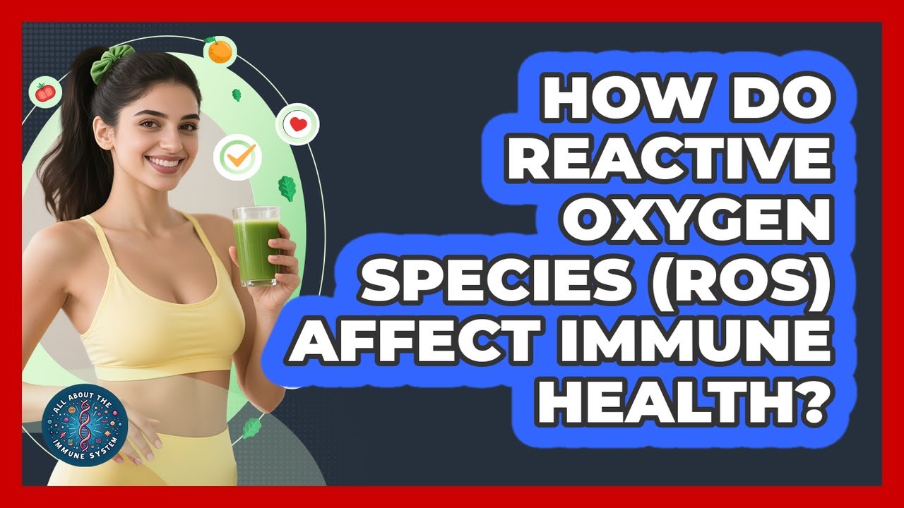 How Do Reactive Oxygen Species (ROS) Affect Immune Health? - All About ...