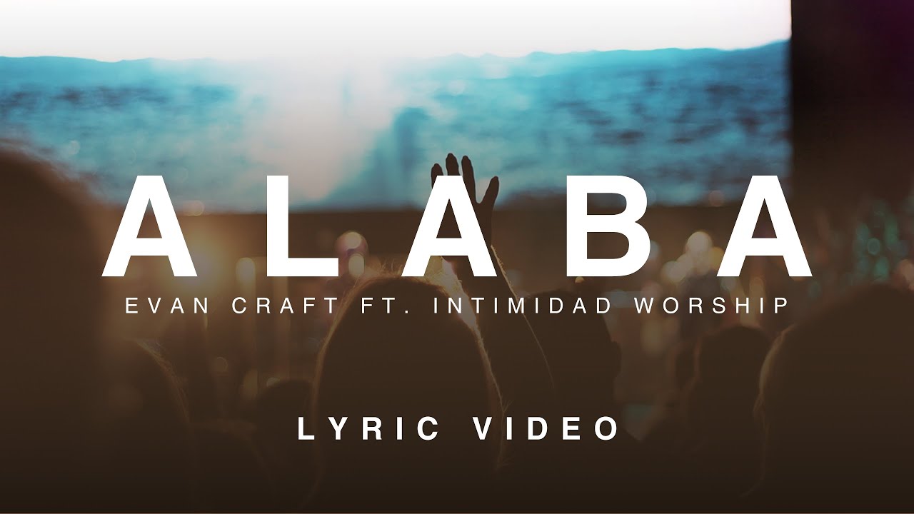 Alaba "Praise" (Video Lyric) - Evan Craft ft. Intimidad Worship - YouTube