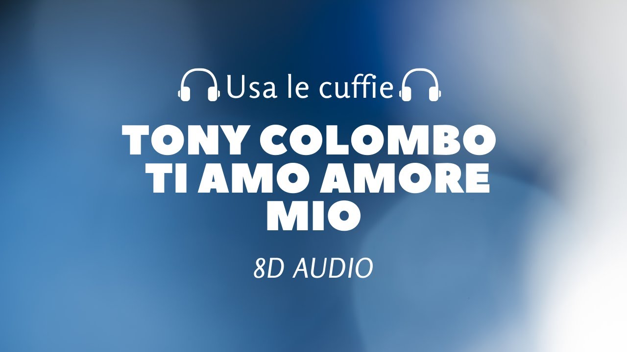 Tony Colombo - Ti Amo Amore Mio (8D Audio) - YouTube