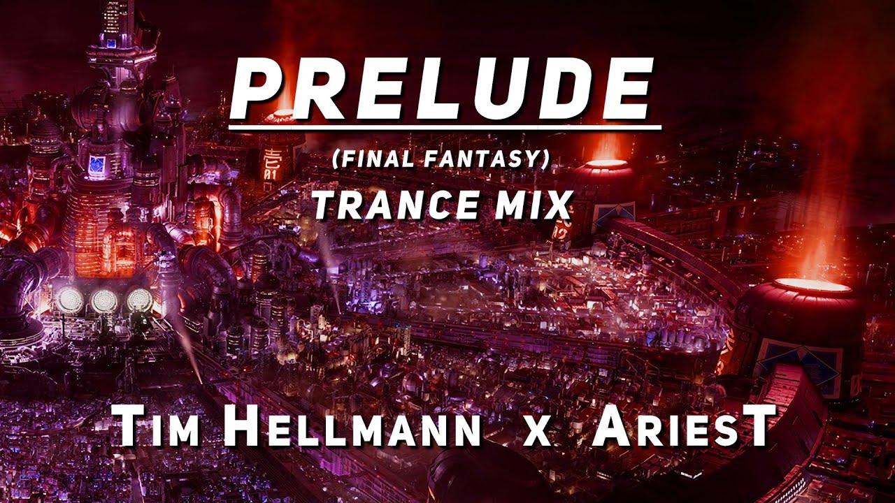 Prelude (Final Fantasy) - Trance Mix (Remastered) - Tim Hellmann x ...