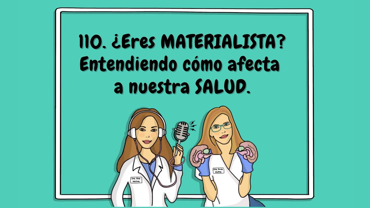 110. ¿Eres MATERIALISTA? Entendiendo cómo afecta a nuestra salud física ...