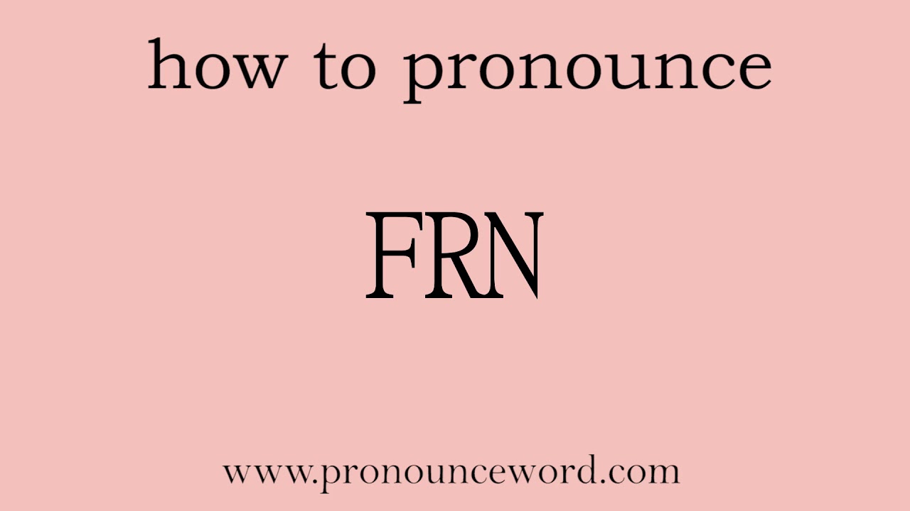pronounce word:how to pronounce FRN in english (correct!). - YouTube