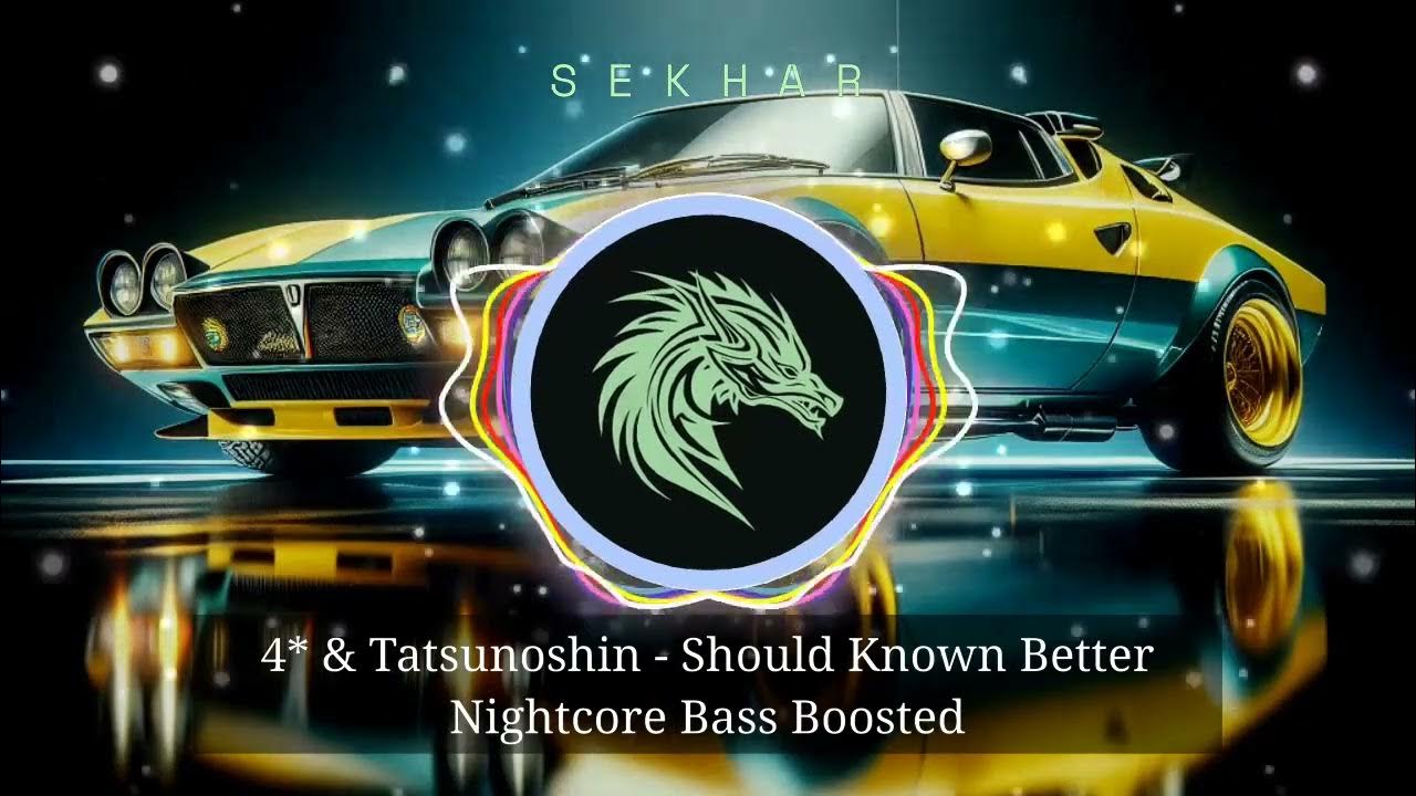 4* & Tatsunoshin - Should Known Better Nightcore Bass Boosted - YouTube